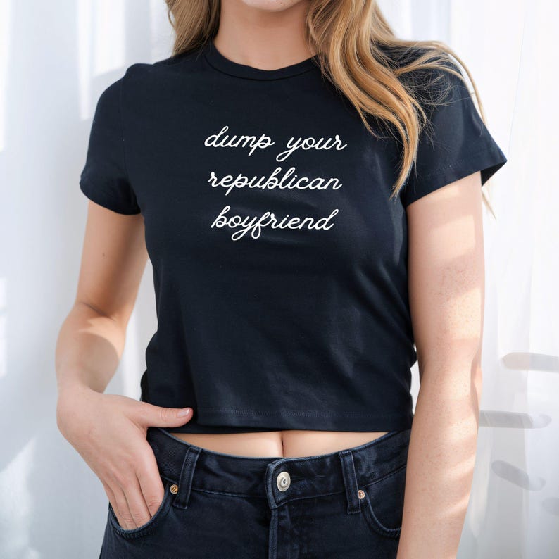 Dump Your Republican Boyfriend 90s Style Baby Tee, Political Statement ...