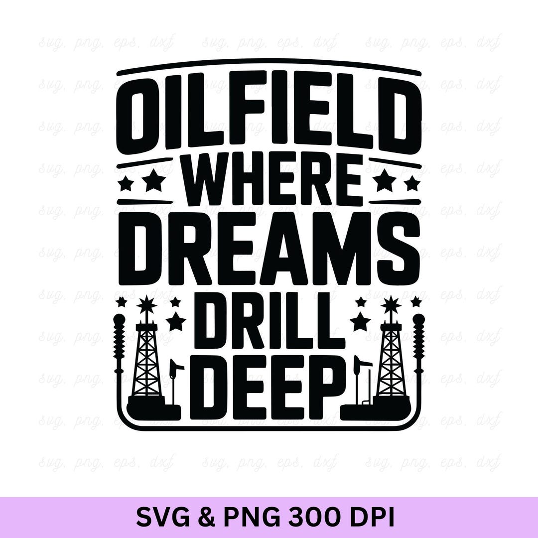 Oilfield Where Dreams Drill Deep Svg, Oilfield Svg, Oilfield Png ...