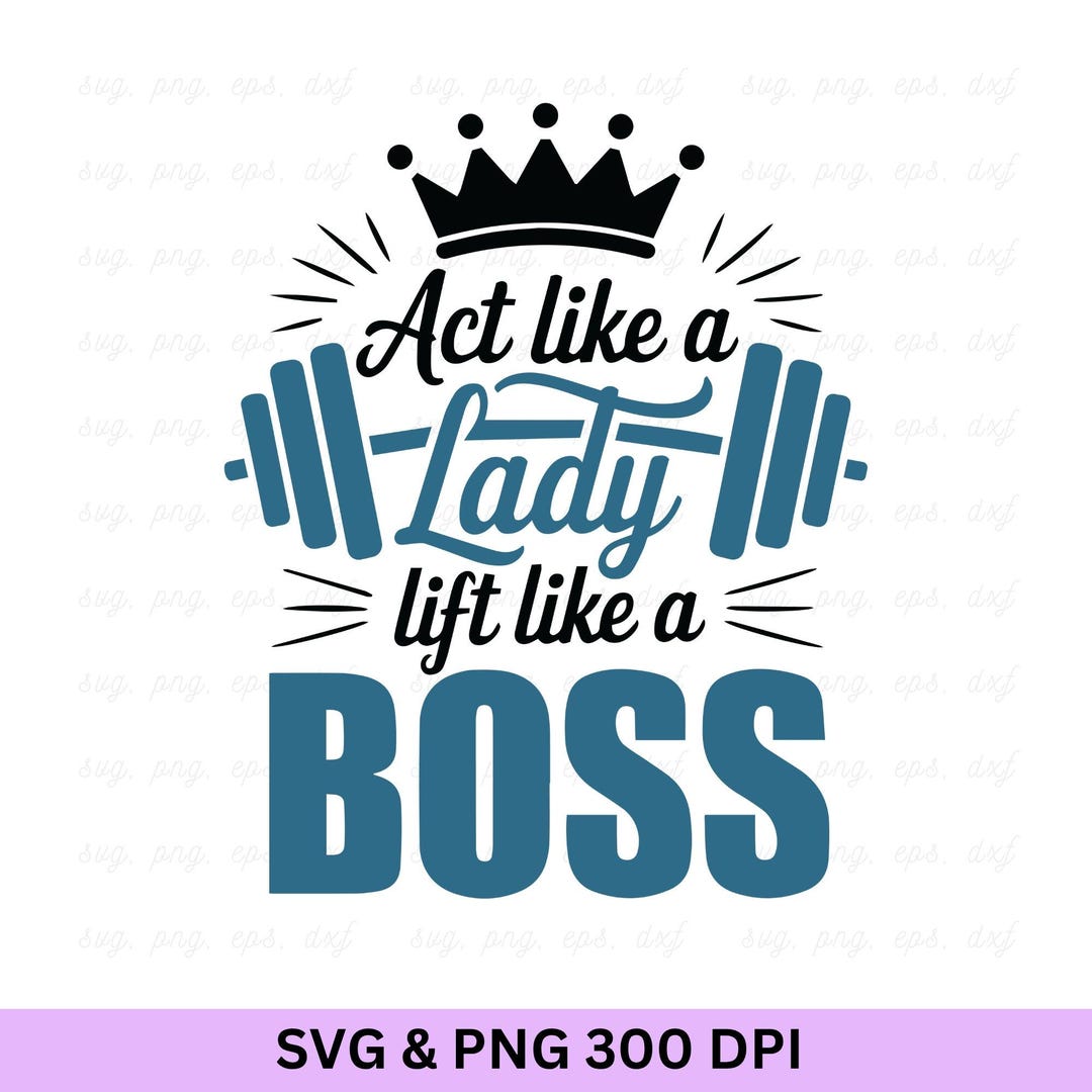 Act Like A Lady Lift Like A Boss SVG - Gym & Workout Design (digital ...