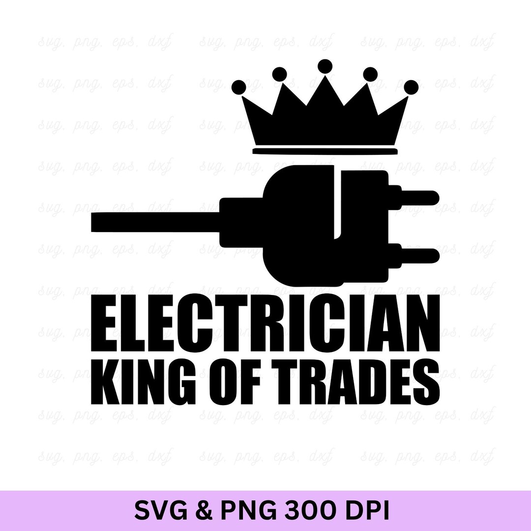 Electrician King of Trades SVG: Lineworker Cut File (digital Download ...
