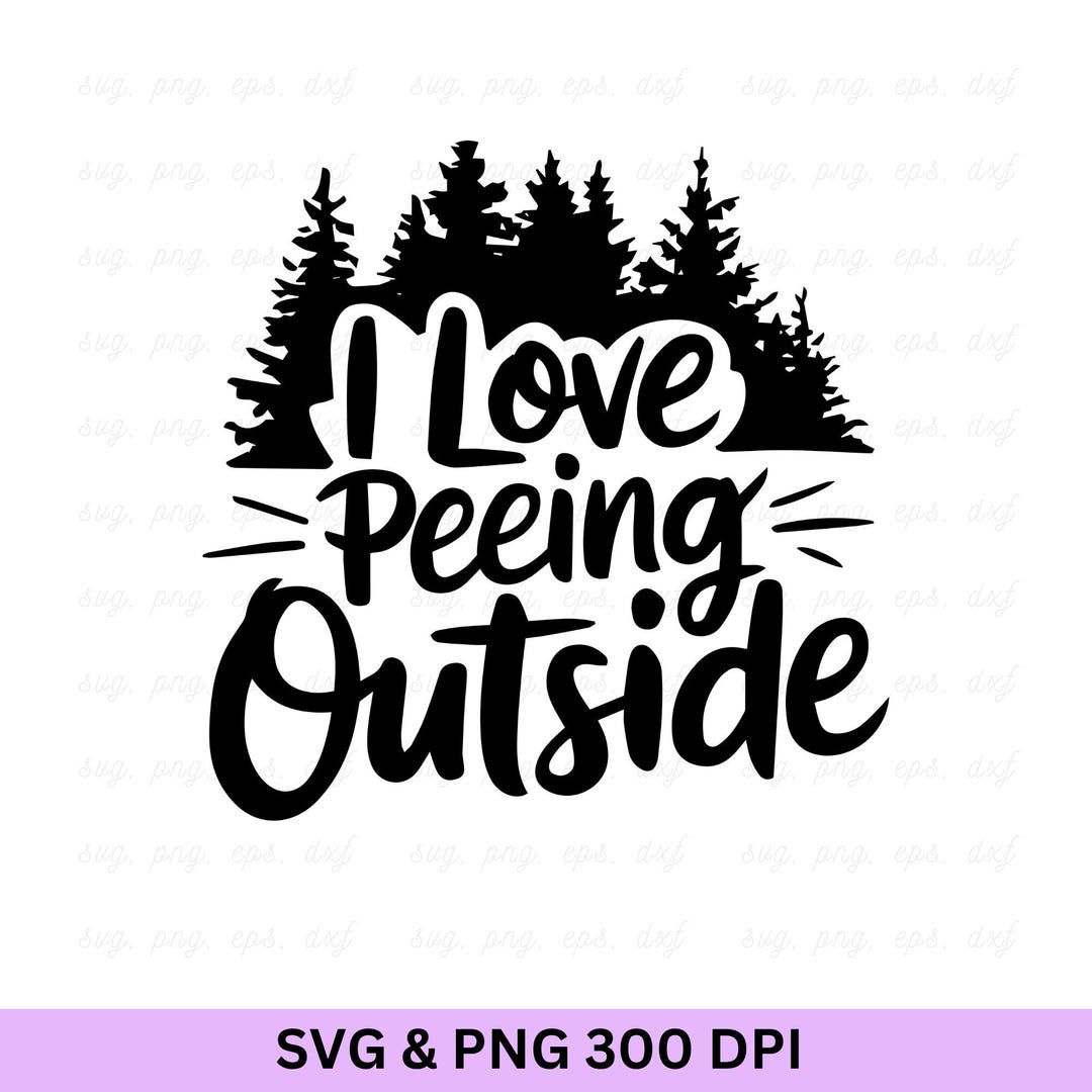 Funny Camping SVG: I Love Peeing Outside, Adventure Decal (digital ...