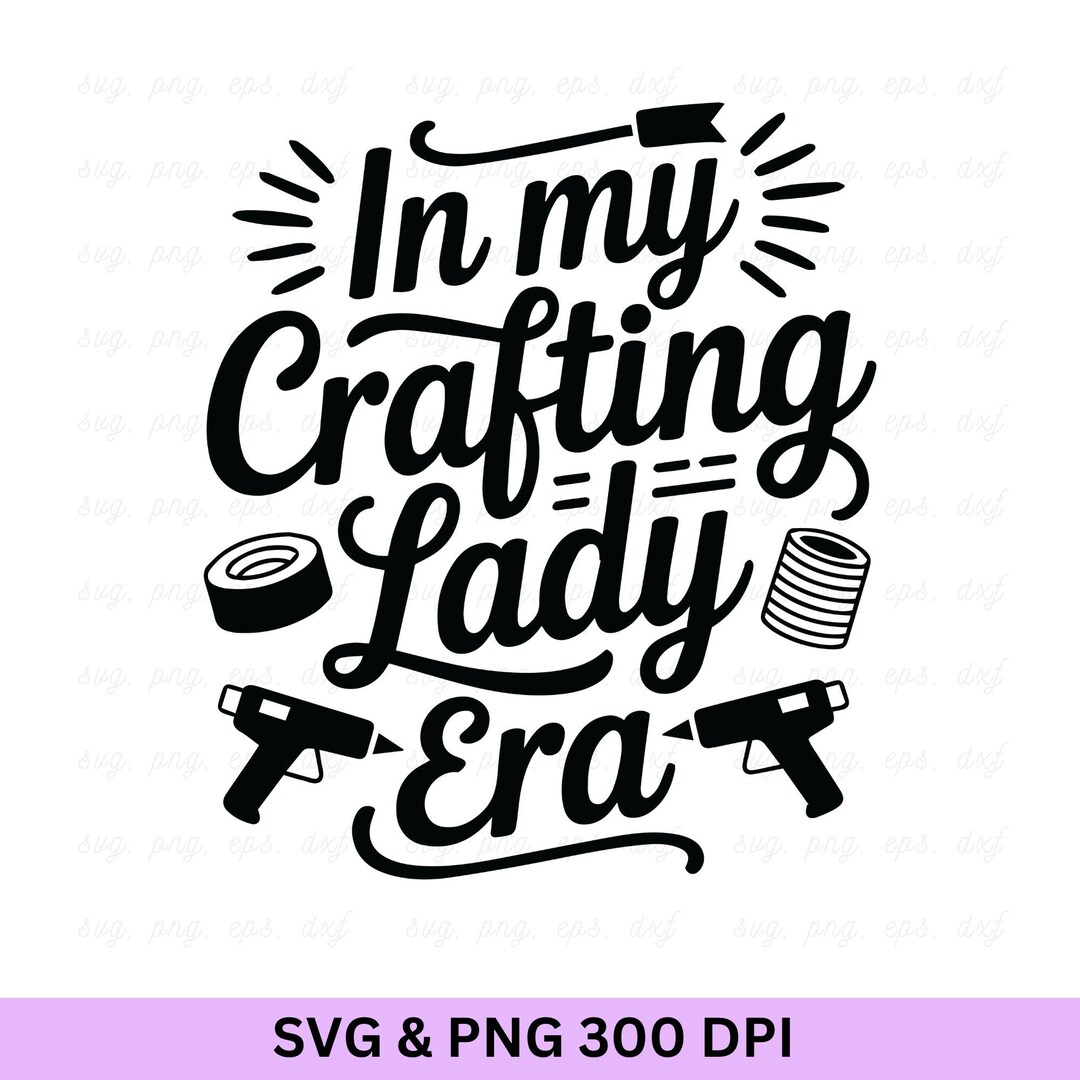 In My Crafting Lady Era, Crafting Svg, Funny Crafter Svg, Craft ...