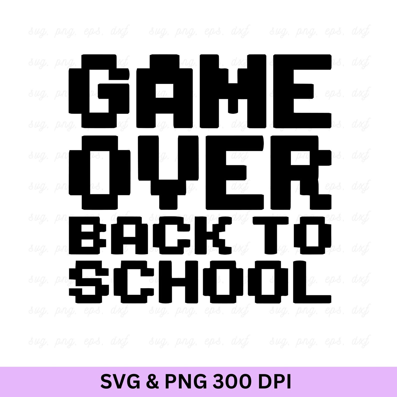 Game Over Back to School, Back to School Svg, Back to School Shirt ...