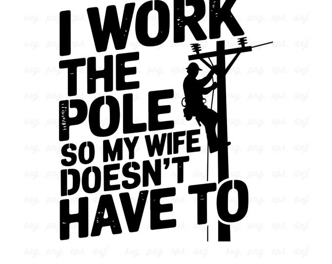 I Work the Pole so My Wife Doesn't Have to SVG, Lineman SVG ...