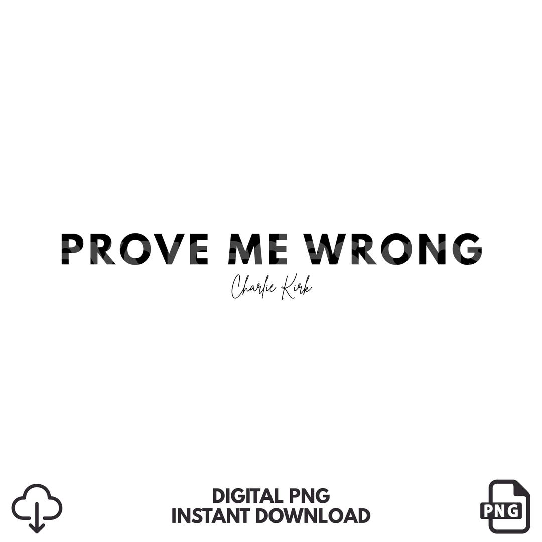 Charlie Kirk PNG, Prove Me Wrong Png, Turning Point USA PNG, Charlie ...