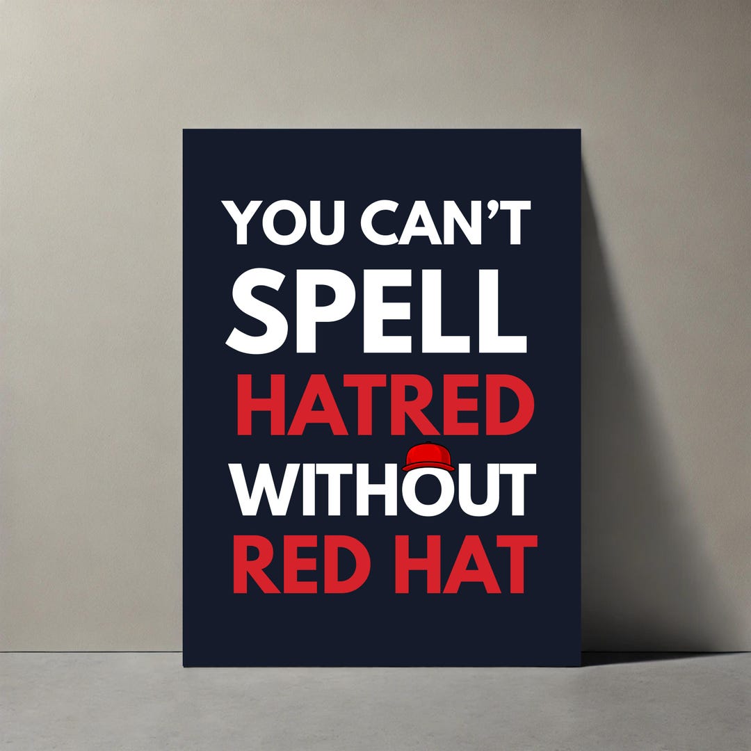 PROTEST Sign You Can't Spell Hatred Without Red Hat Printable Protest ...