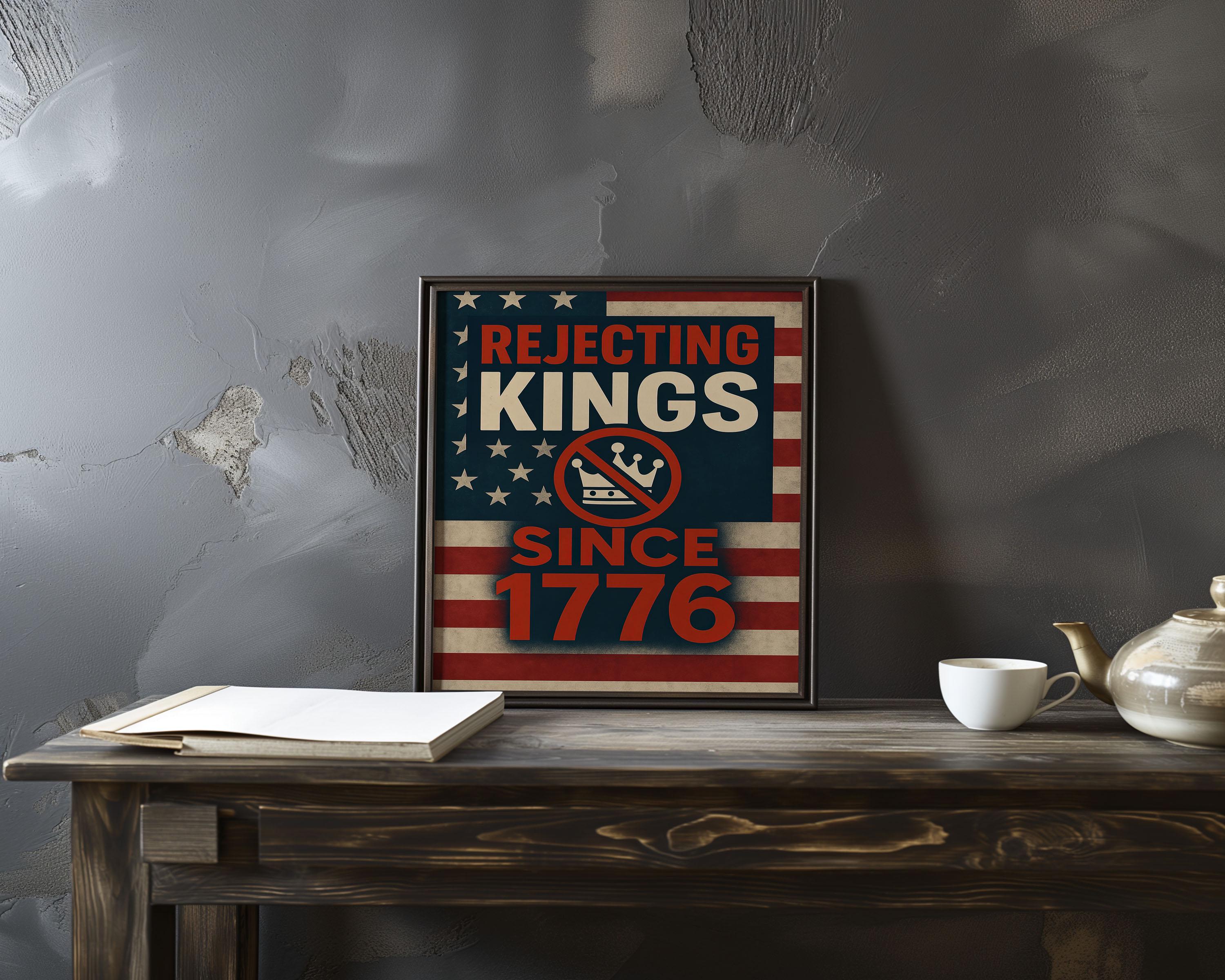 Rejecting Kings Since 1776 – Funny Political Protest Poster – Patriotic ...