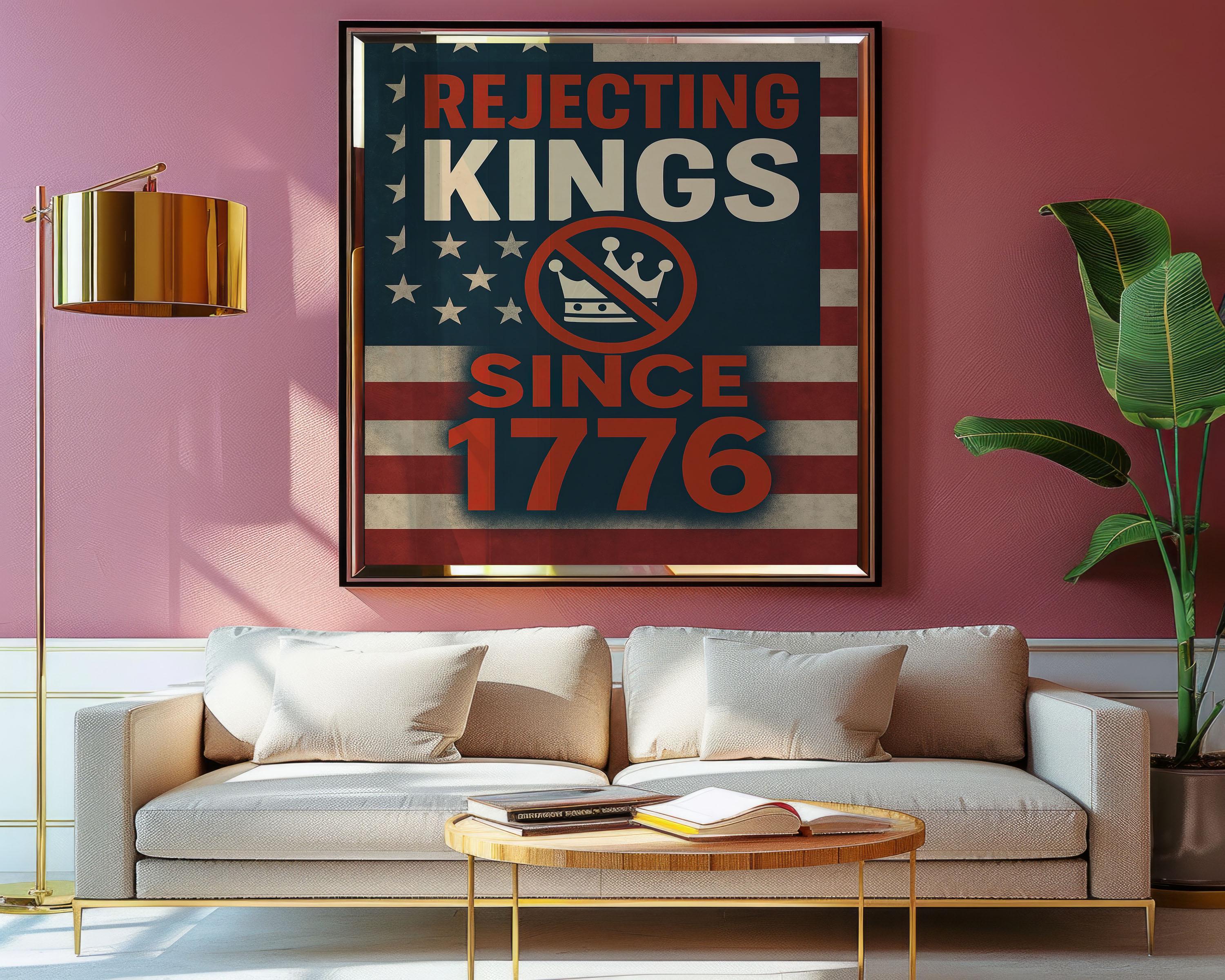 Rejecting Kings Since 1776 – Funny Political Protest Poster – Patriotic ...