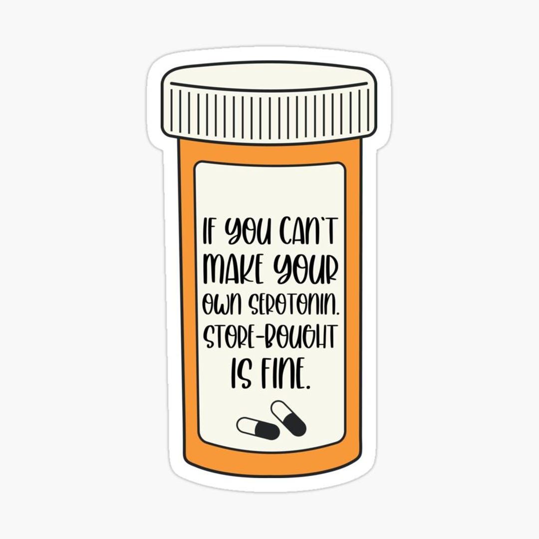 If You Can’t Make Your Own Serotonin Store-bought is Fine Sticker ...