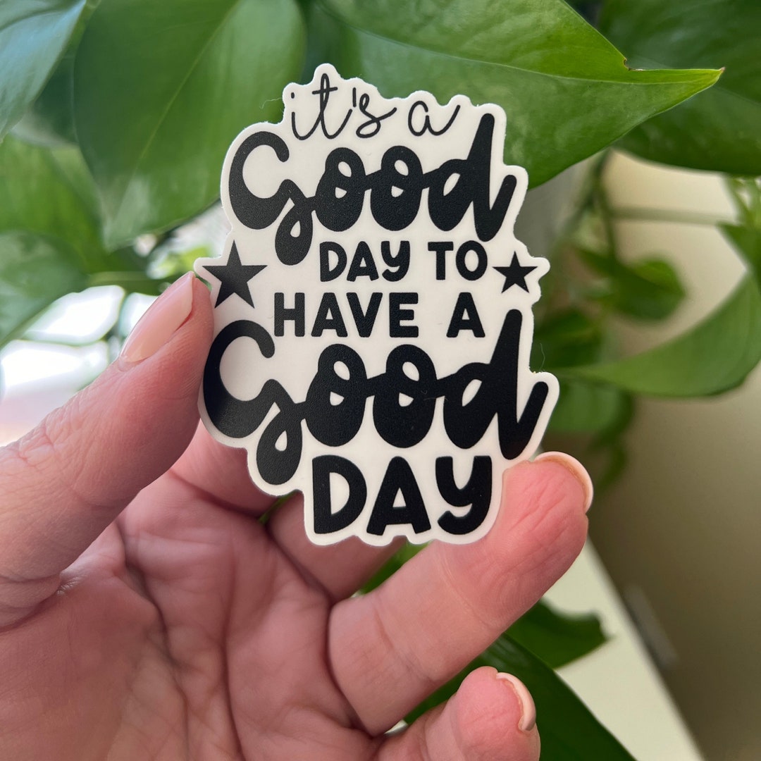 It's a Good Day to Have a Good Day Sticker - Etsy