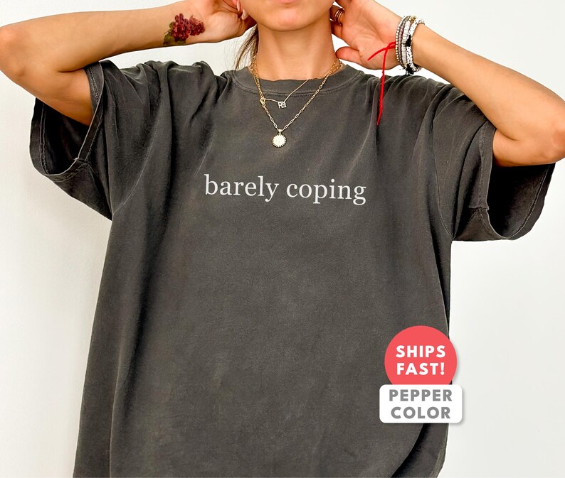 Funny Unhinged Shirt: Comfort Colors Barely Coping Sarcastic Meme T ...