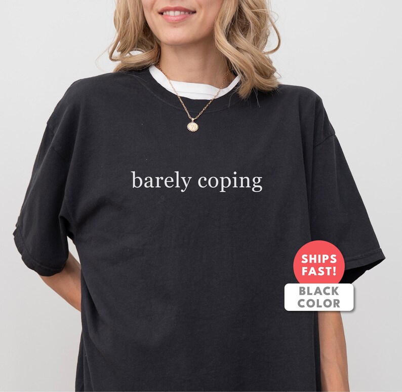 Funny Unhinged Shirt: Comfort Colors Barely Coping Sarcastic Meme T ...