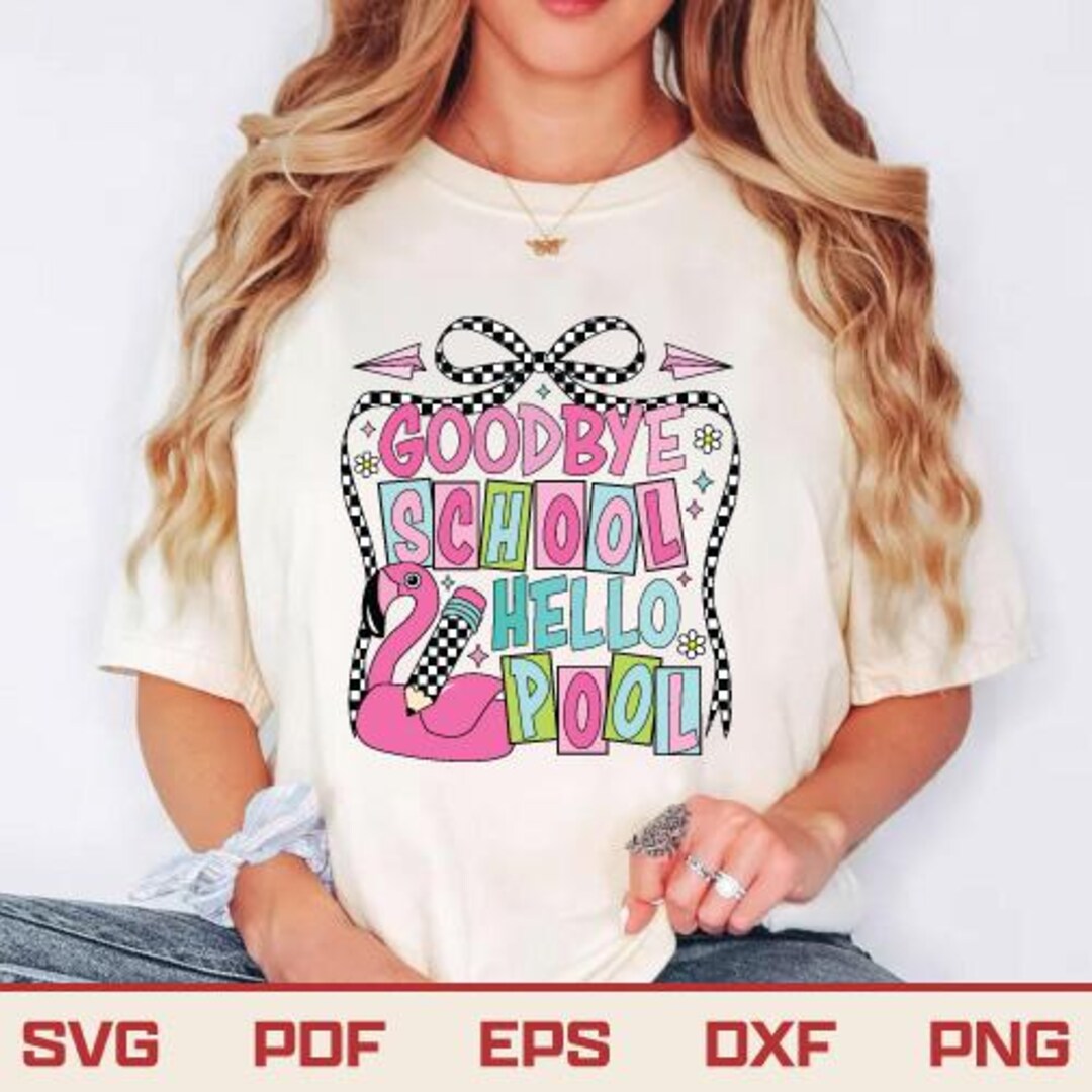 Goodbye School SVG PNG, Digital Download, Sublimation, Hello Pool ...