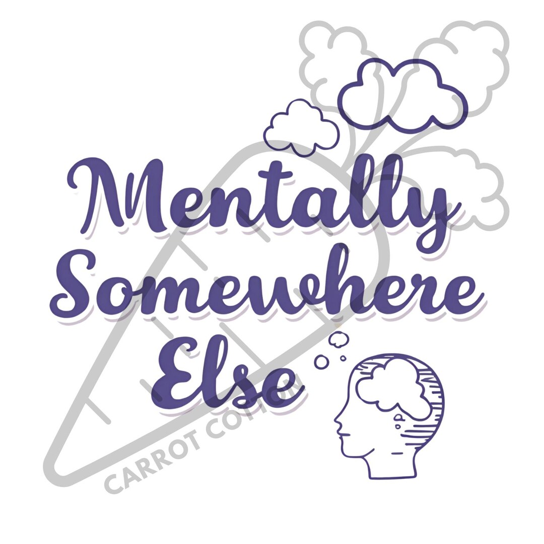 Mentally Somewhere Else – PNG Digital File, Mental Health Awareness ...