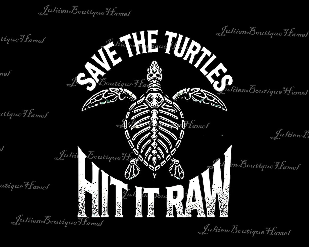 Save the Turtles Hit It Raw Png, Ocean Animals Lover Gifts, Turtle Png ...