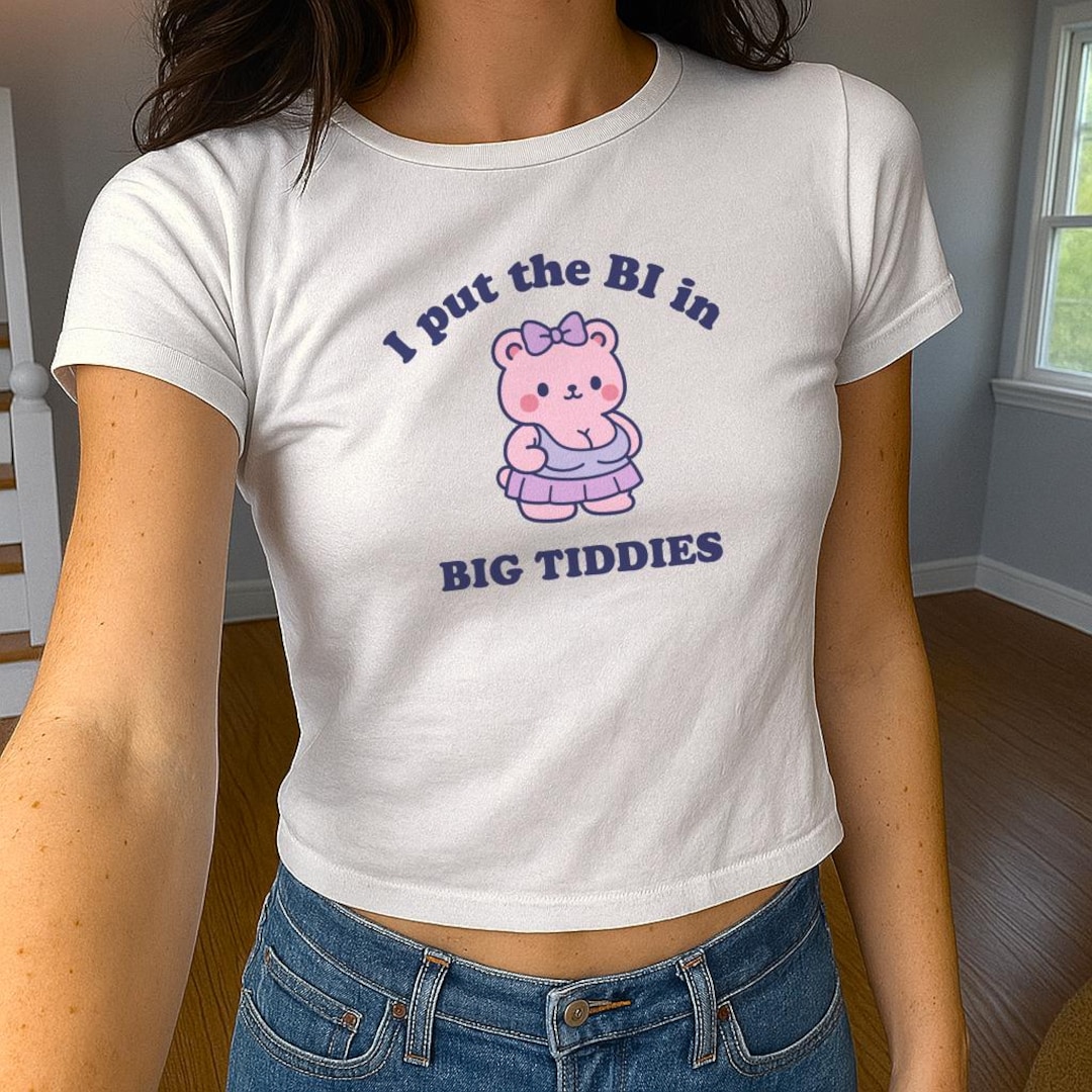 Funny Bisexual Shirt, I Put the Bi in Big Tiddies, Unhinged Baby Tee, Vintage Cute 90s Y2K ...