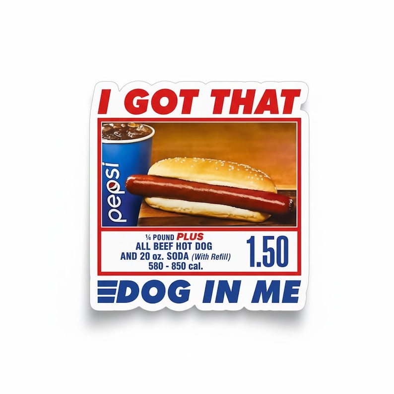 Funny Hot Dog Sticker or Magnet – “I Got That Dog in Me” Food Meme ...