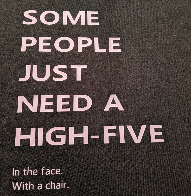 Some People Need a High Five. in the Face. With a Chair. Funny - Etsy