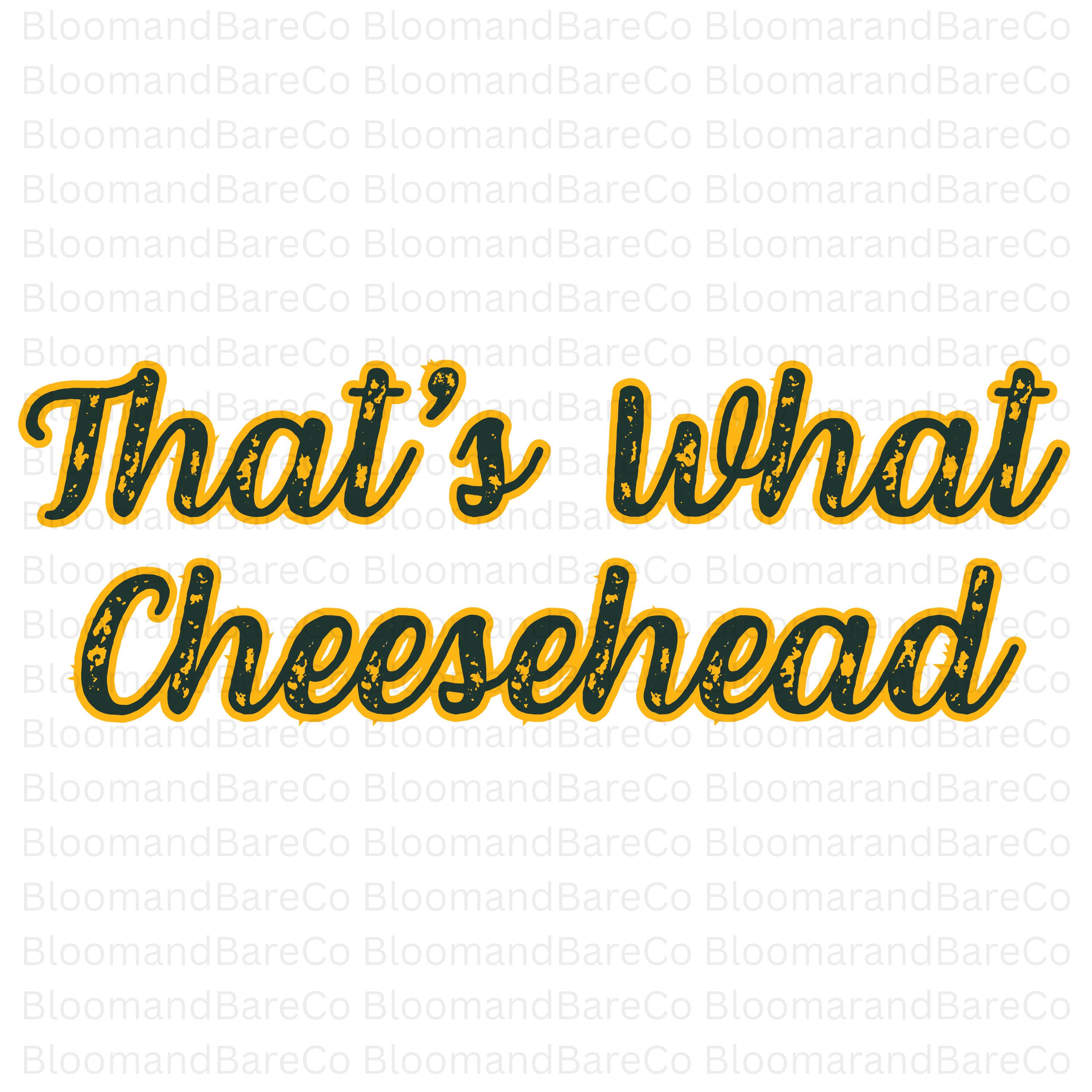 That's What Cheesehead Png| Funny Wisconsin Png| Cheesehead Png| Go ...