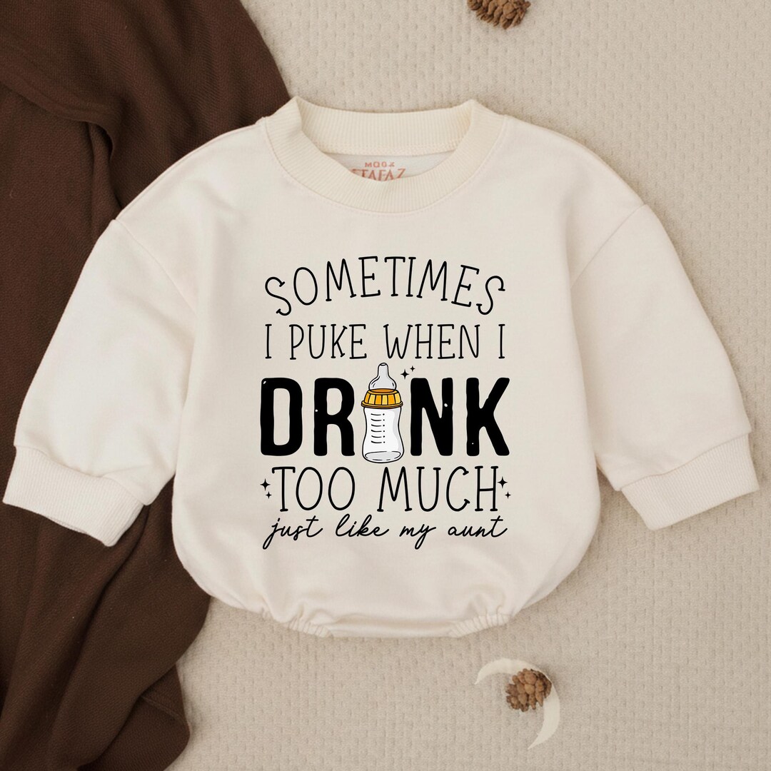 Sometimes I Puke When I Drink Too Much, Funny Baby Outfit, Favorite ...
