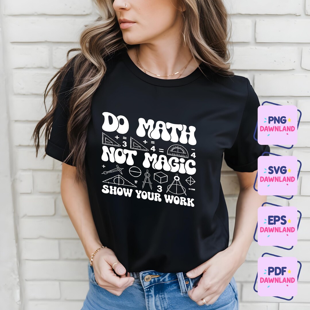 Do Math Not Magic Shirt - Show Your Work Inspirational Design for Math ...