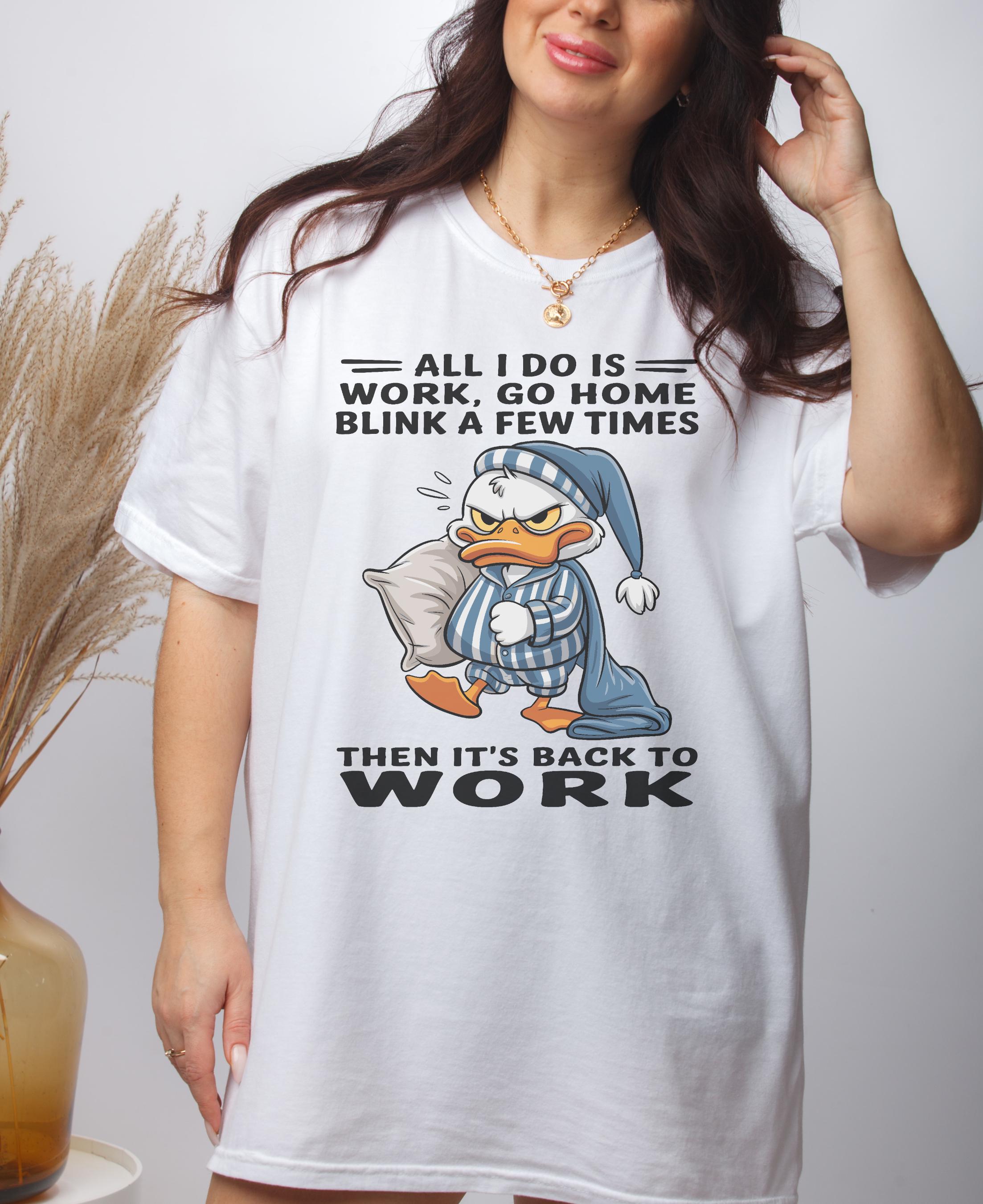 All I Do is Work, Go Home, Blink A Few Times Shirt PNG, Gift for ...