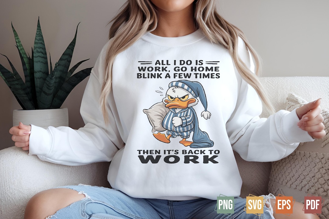 All I Do is Work, Go Home, Blink A Few Times Shirt PNG, Gift for ...