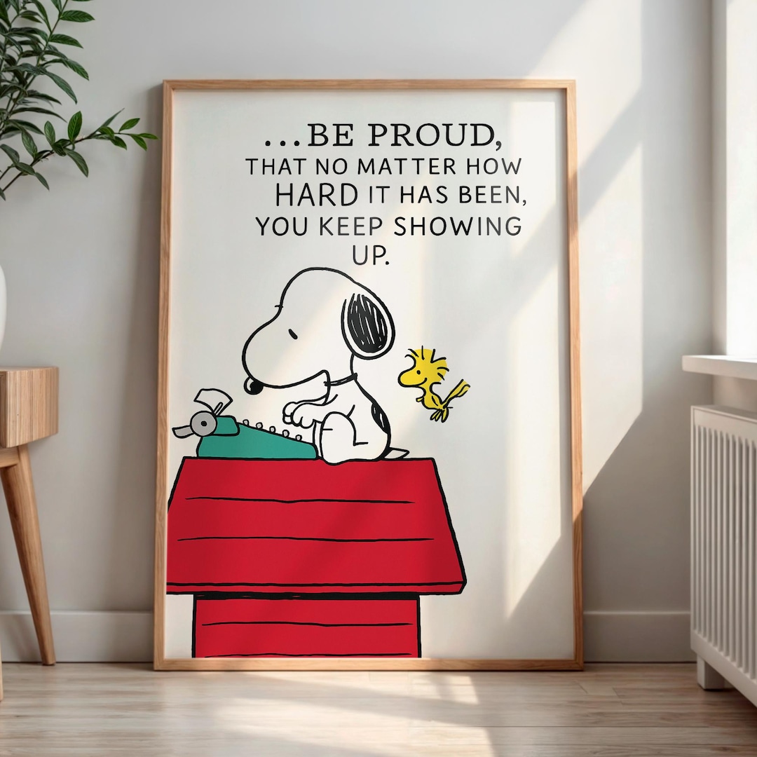 Snoopy Motivational Quote Art Print, Be Proud Keep Showing up Poster ...
