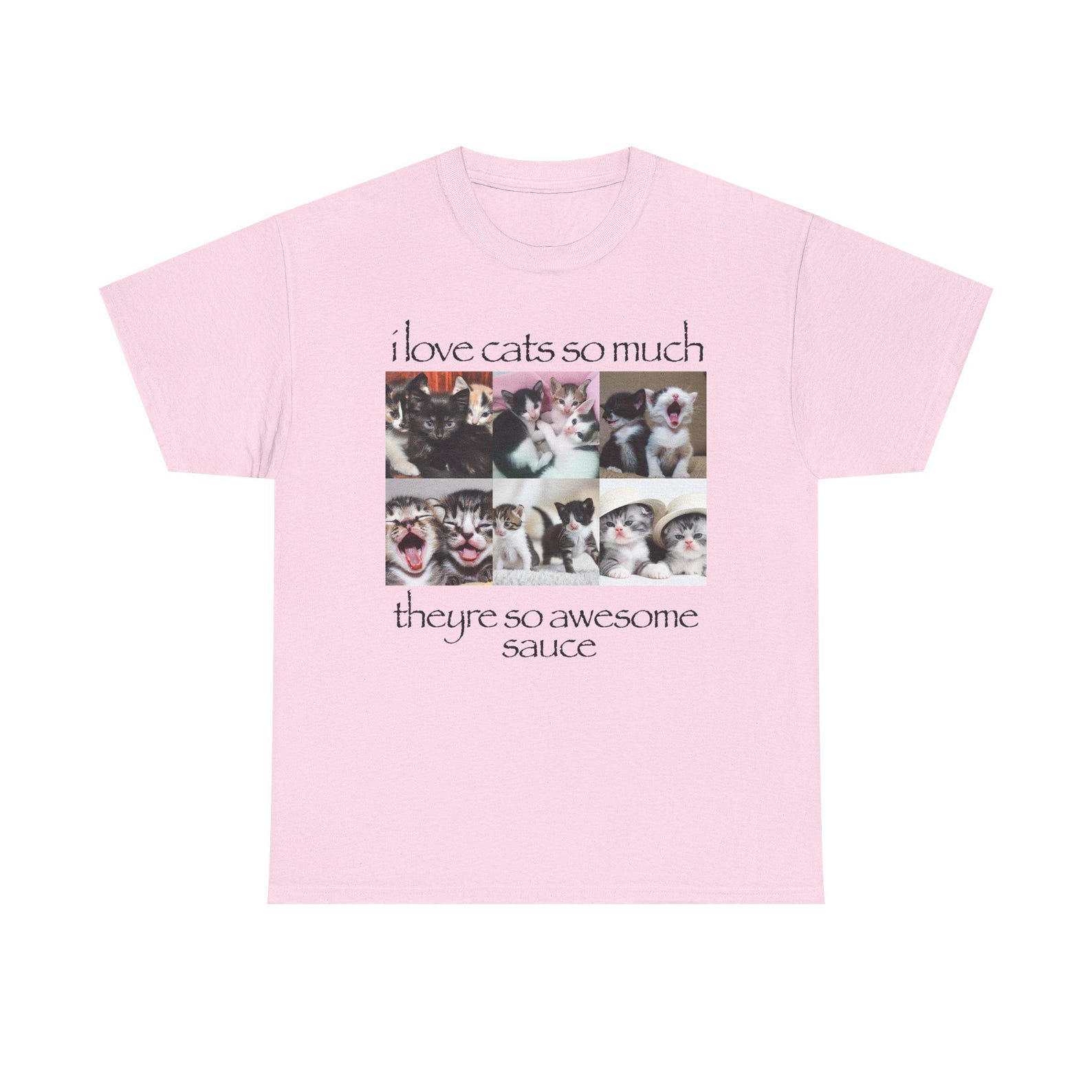 I Love Cats so Much Theyre so Awesome Sauce T-shirt Tee | Waitimgoated ...