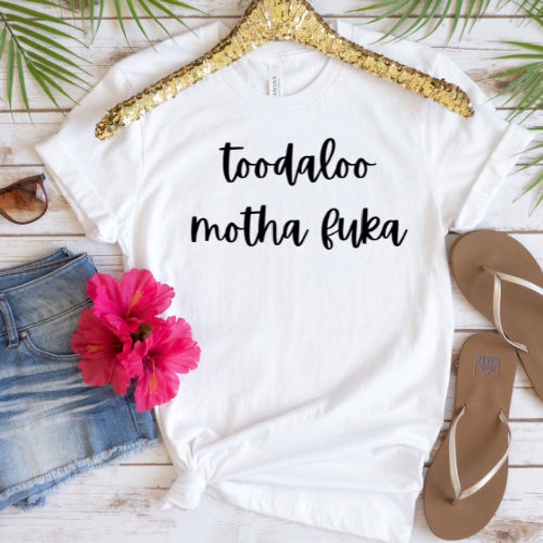 Toodaloo Motha Fuka, Funny Tshirt, Sarcastic Top - Etsy