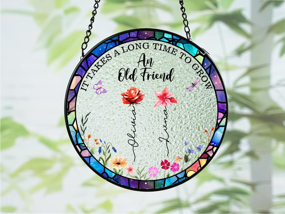 Best Friends Stained Glass, It Takes A Long Time to Grow an Old Friend ...