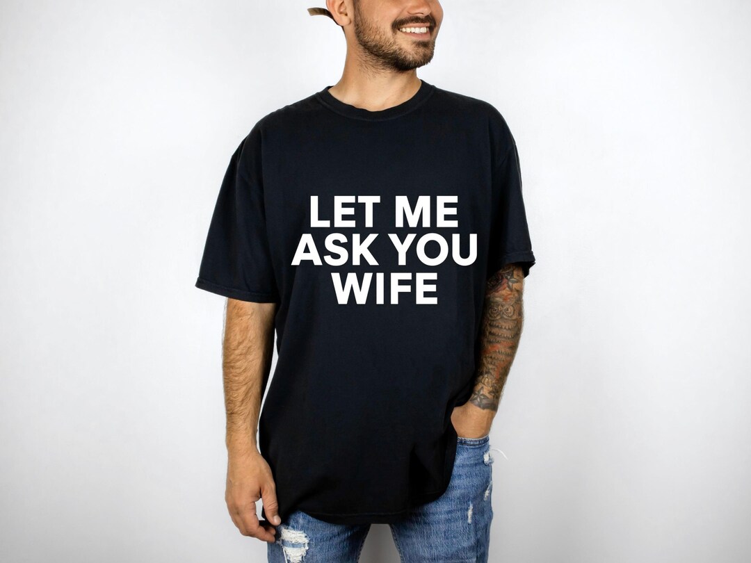 Let Me Ask You Wife PNG, Funny Sarcastic Quote Clipart, Husband Humor ...