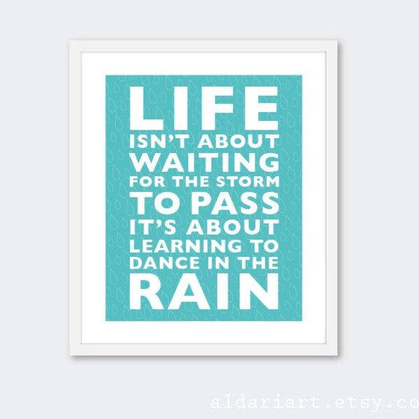 Life Isn't About Waiting for the Storm to Pass Its About Learning to ...