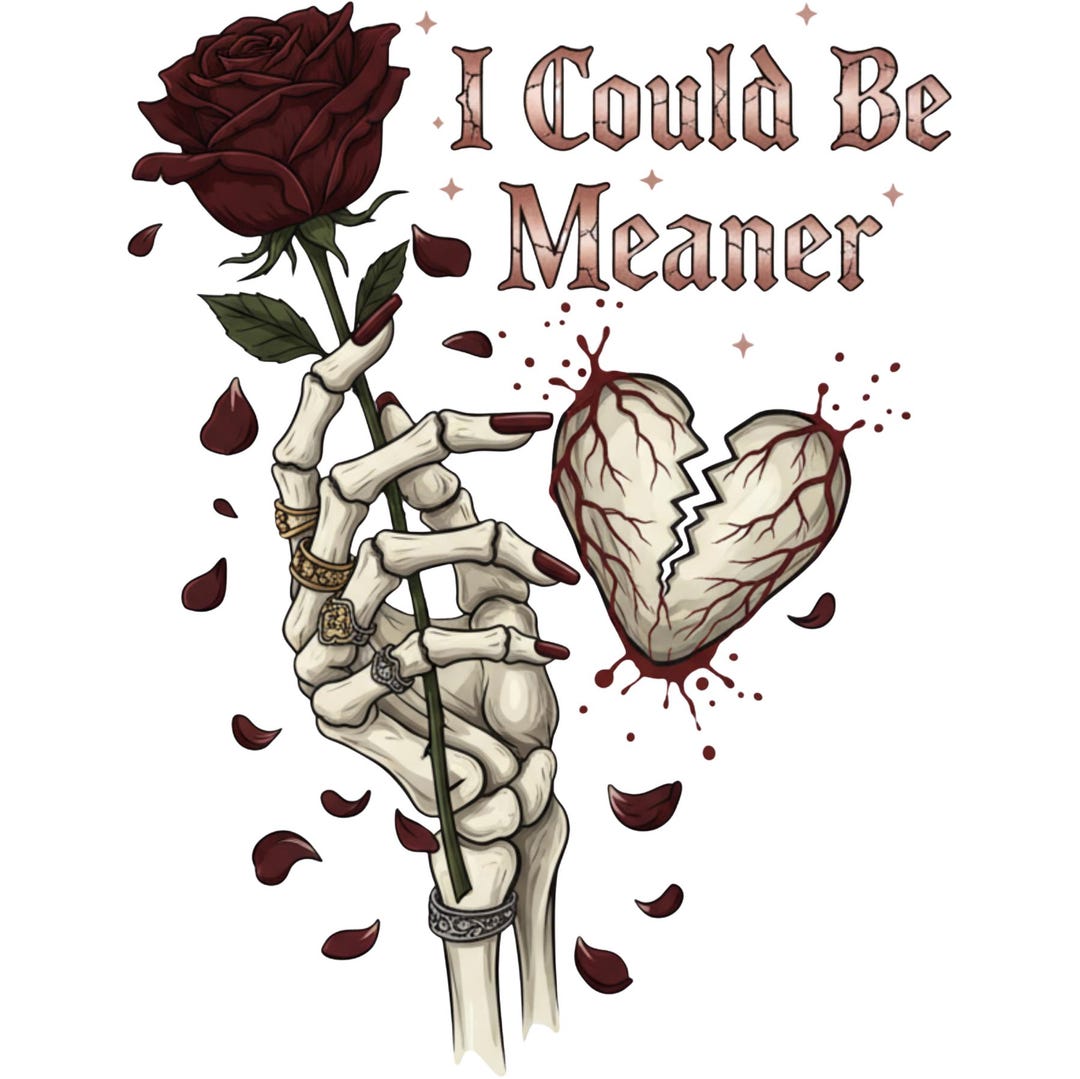I Could Be Meaner PNG - Broken Heart Coquette Dark, Funny Dark Humor ...