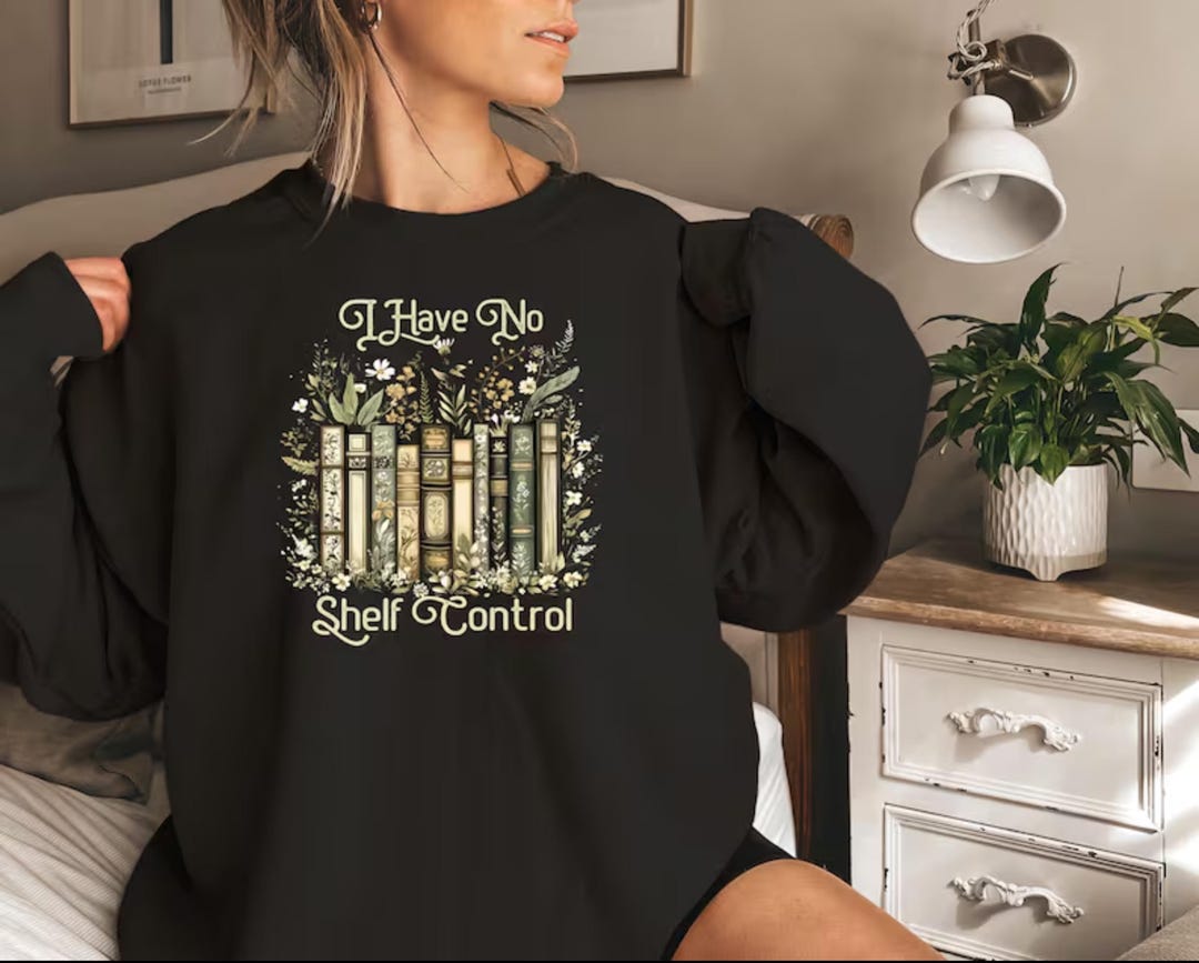 I Have No Shelf Control Shirt, Book Lover Gift, Funny Reader Sweatshirt ...