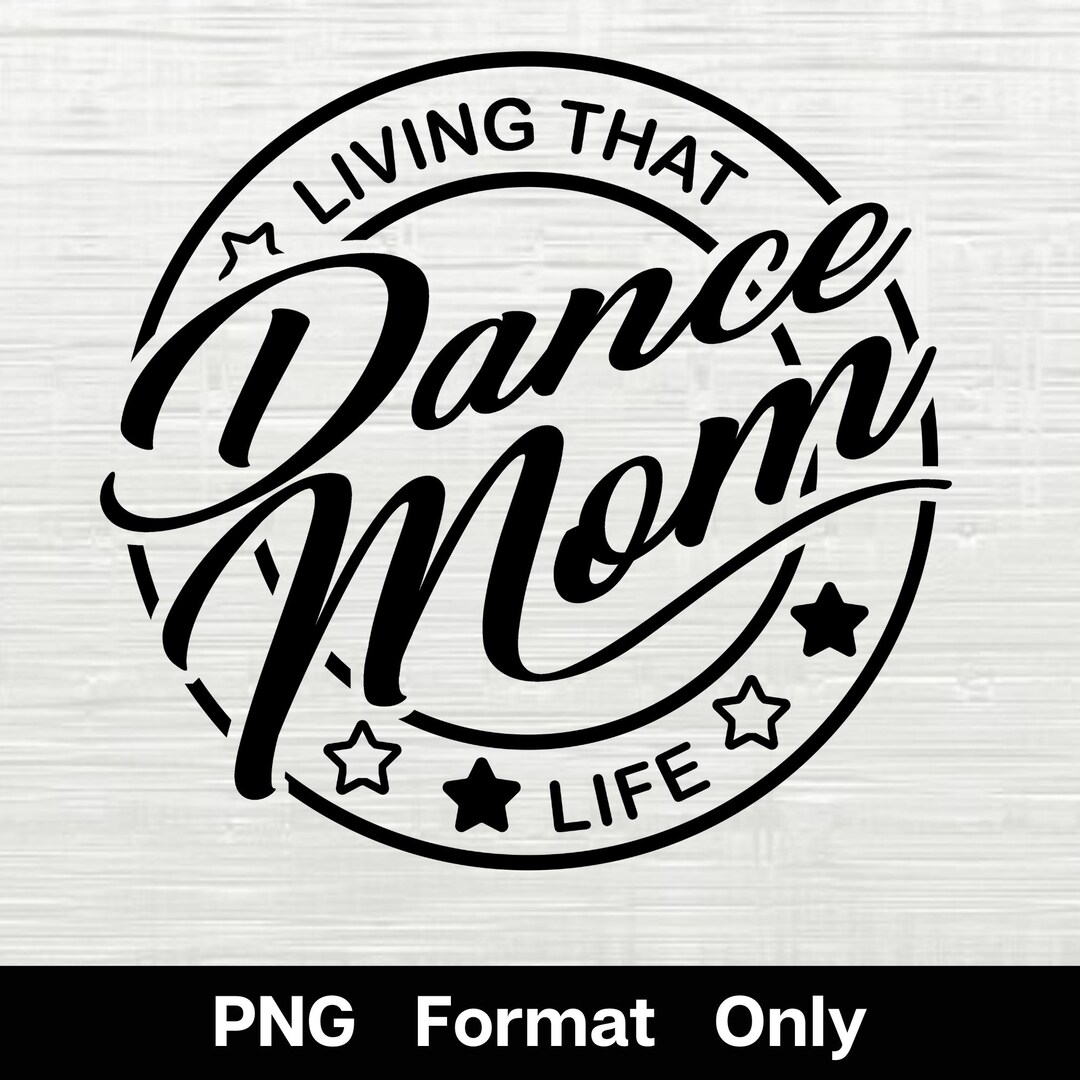 Living That Dance Mom Life Png, Dance Mom Life Png, Dance Mom Png ...