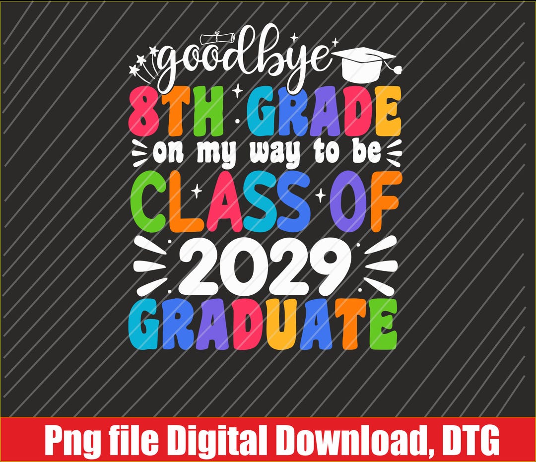 Goodbye 8th Grade Class of 2029 Graduate 8th Grade Png | Digital ...