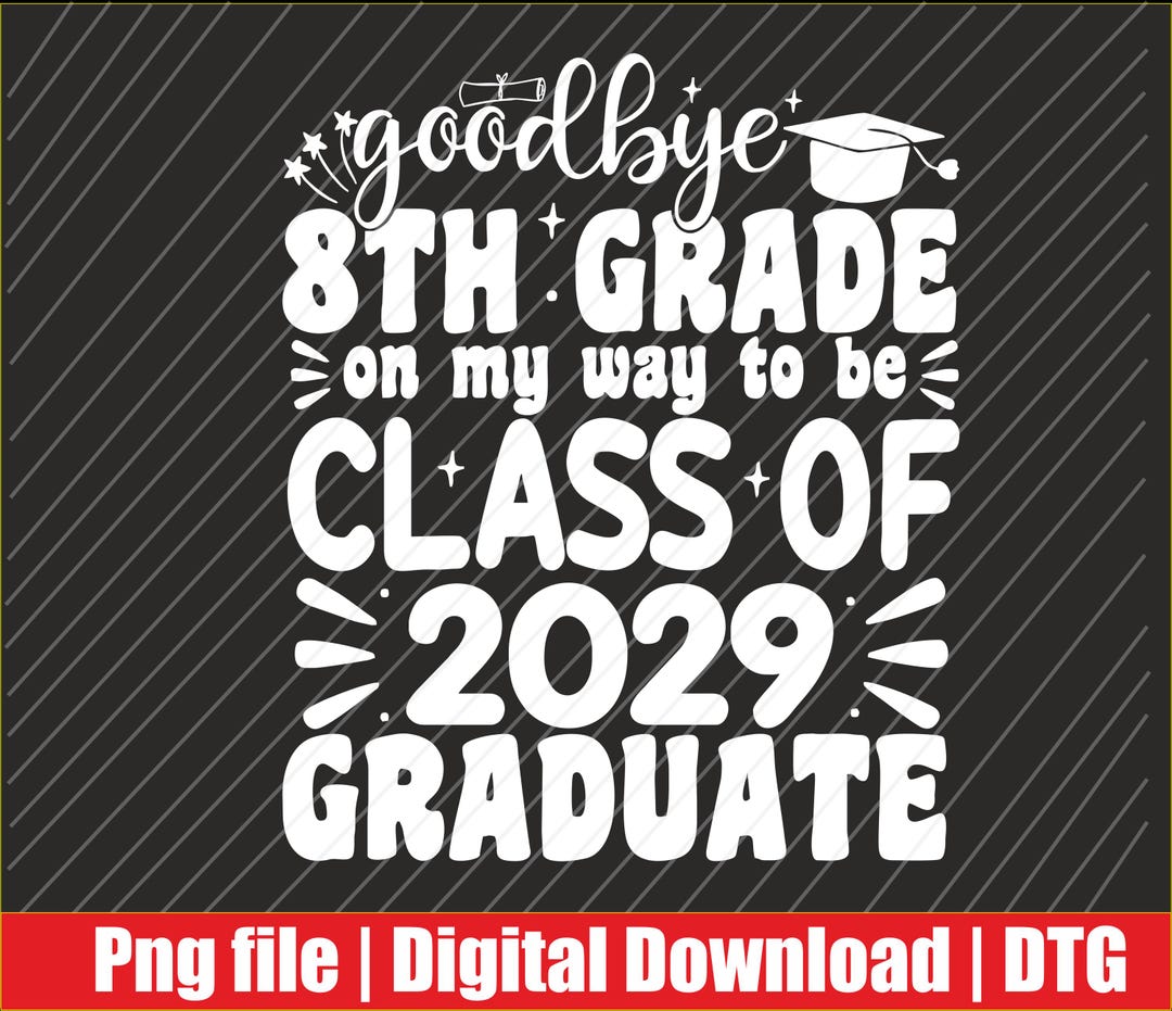 Goodbye 8th Grade on My Way to Be Class of 2029 Graduate Png | Digital ...