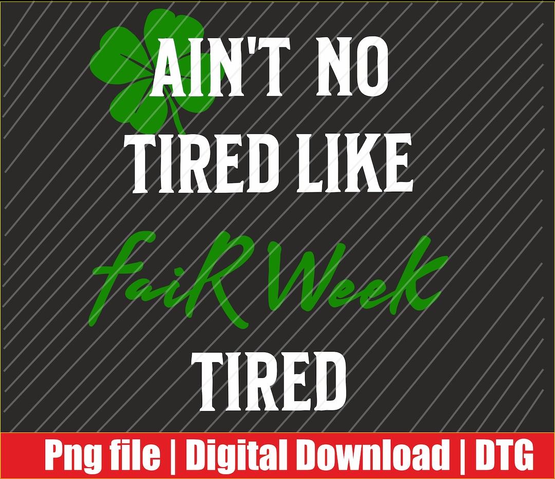 Aint No Tired Like Fair Week Tired Png | Digital Download | DTG & DTF ...