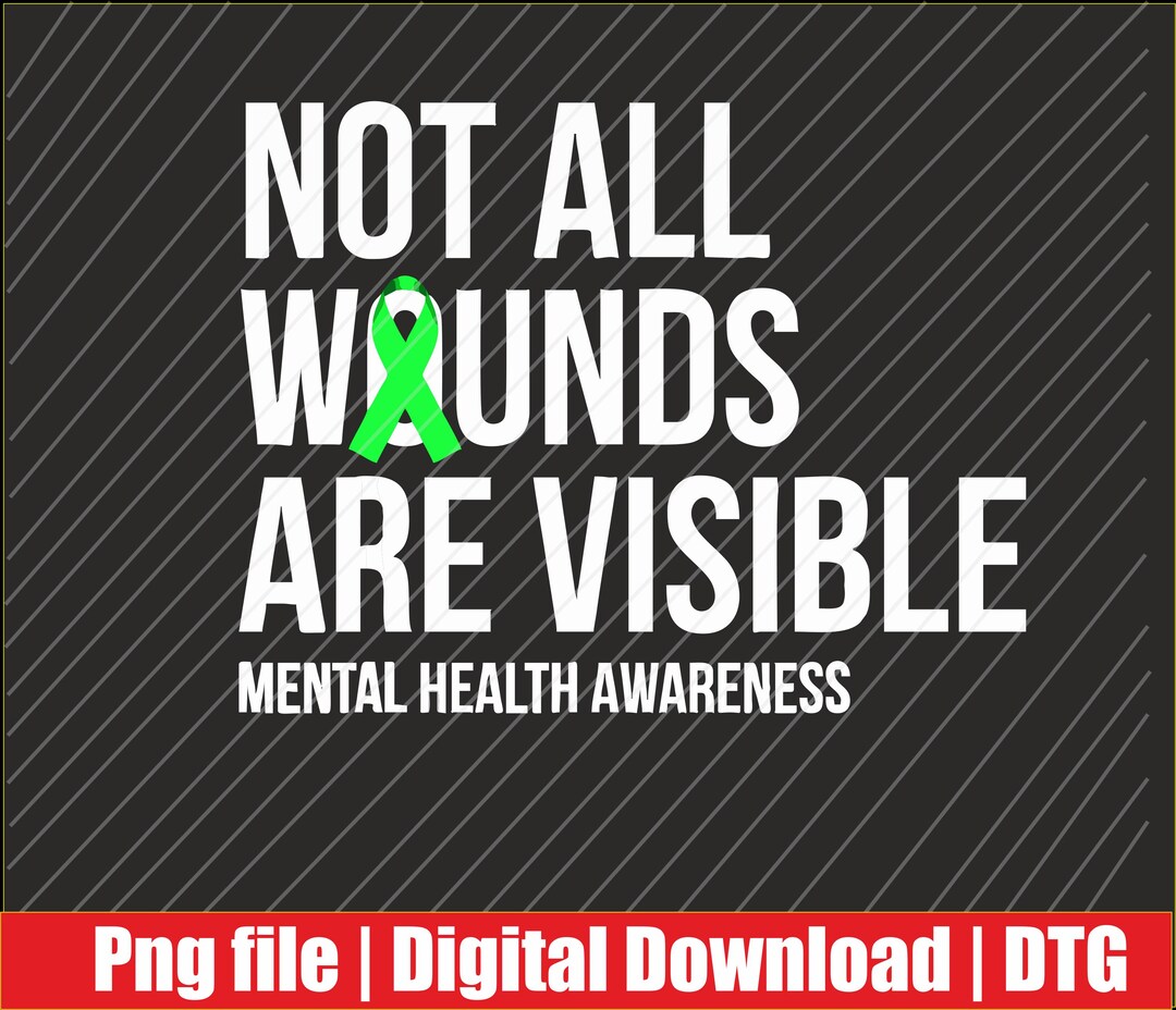 Not All Wounds Are Visible Mental Health Awareness Png | Digital ...