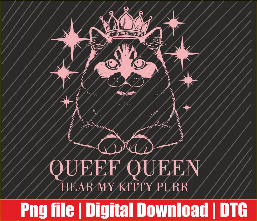 Funny Queef Queen Hear My Kitty Purr Png | Digital Download | DTG & DTF ...
