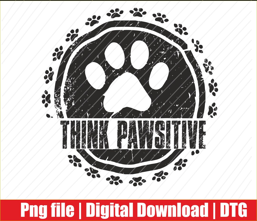 Dog Paw Think Pawsitive Pet Lover Png | Digital Download | DTG & DTF ...