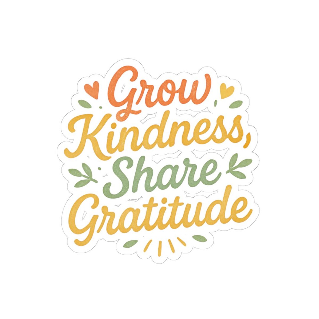 Grow Kindness Share Gratitude Sticker | Die-cut Inspirational Vinyl ...