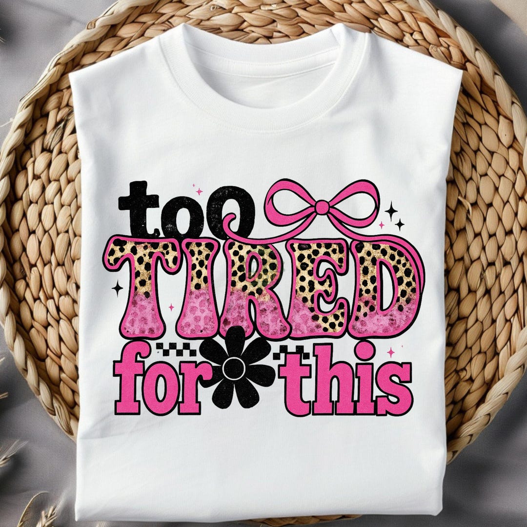 Too Tired for This PNG | Funny Retro Leopard Print Sublimation | Cute ...