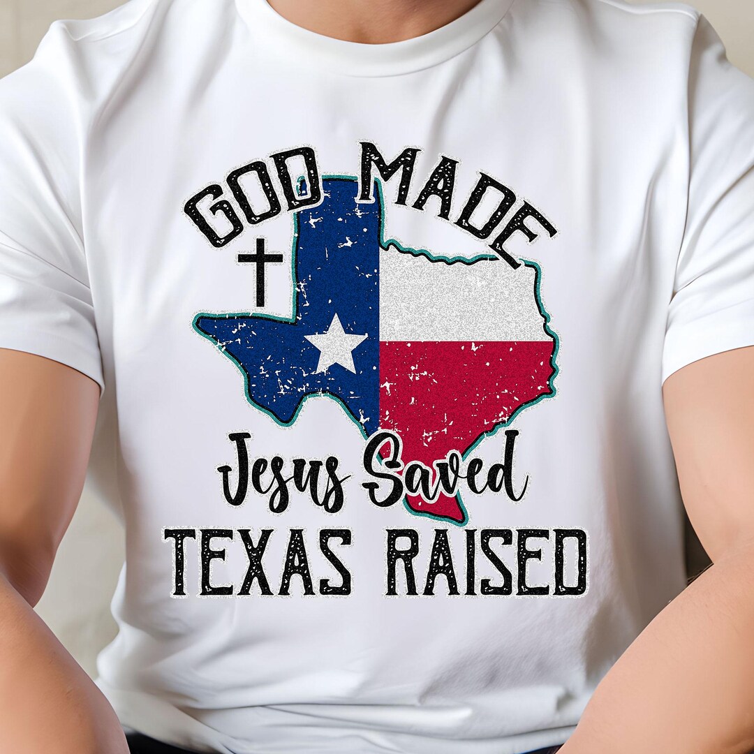 God Made Jesus Saved Texas Raised PNG | Christian Western Sublimation ...