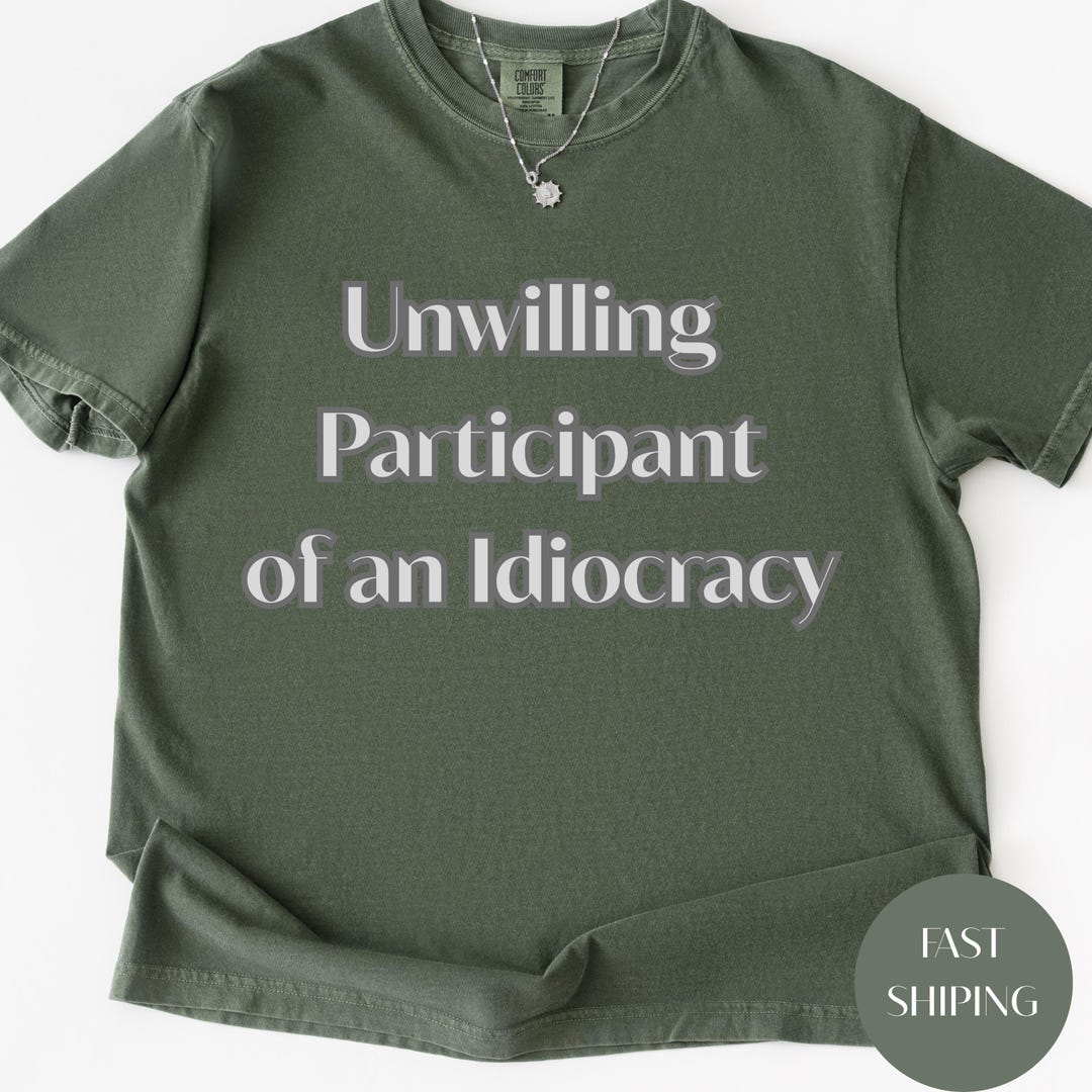 Idiocracy T-shirt: Unwilling Participant, Protest Tee - Etsy