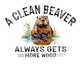 A Clean Beaver Always Gets More Wood Svg Png ,A Clean Beaver Gets More ...