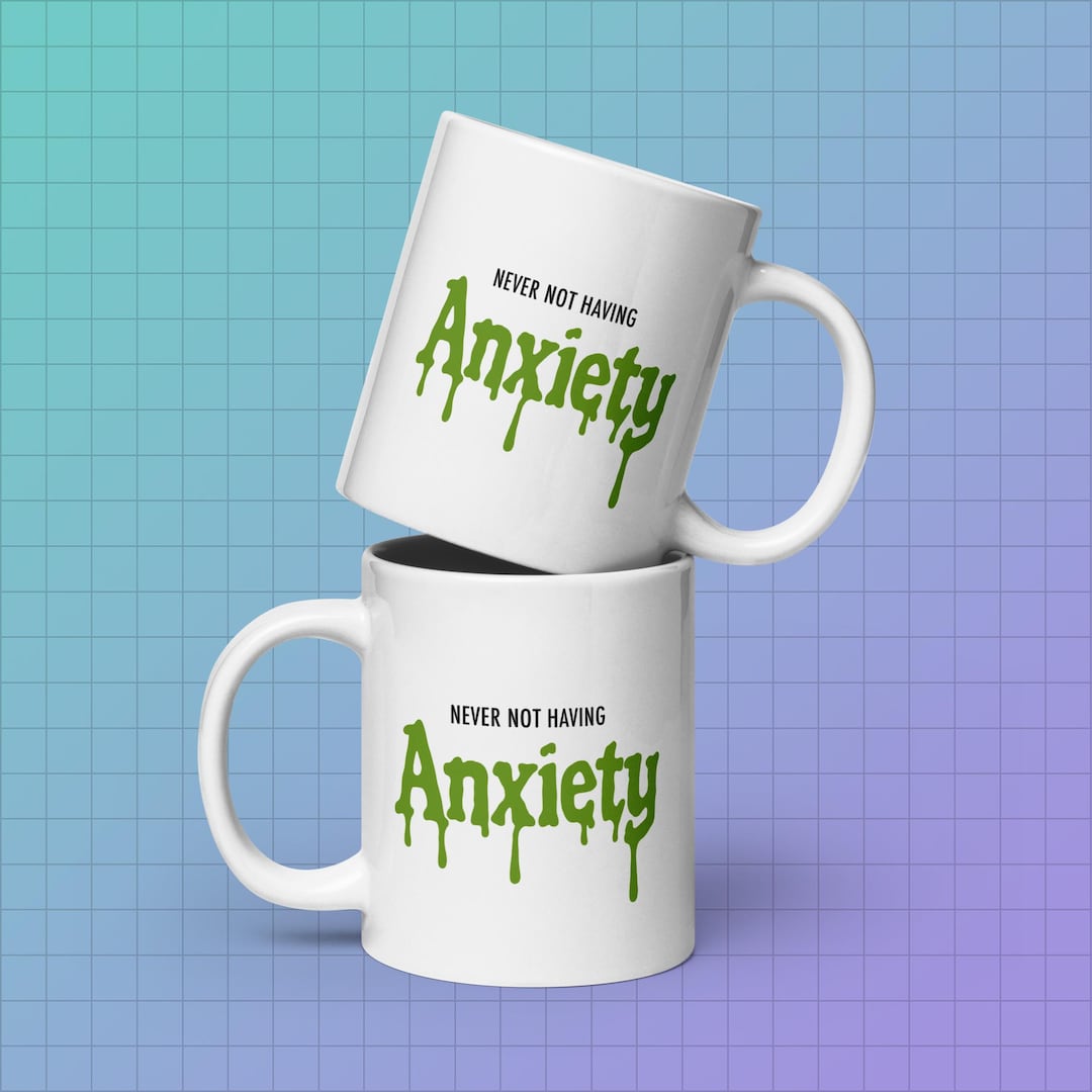 Never Not Having Anxiety Mug, Funny Stress Coffee Cup, Overthinker Gift ...