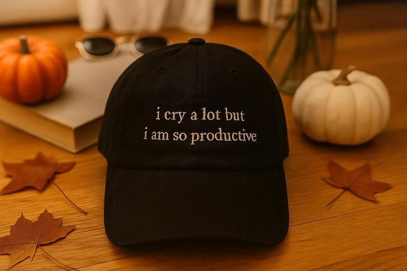 I Cry a Lot but I Am so Productive, Embroidered Baseball Hat, Funny ...