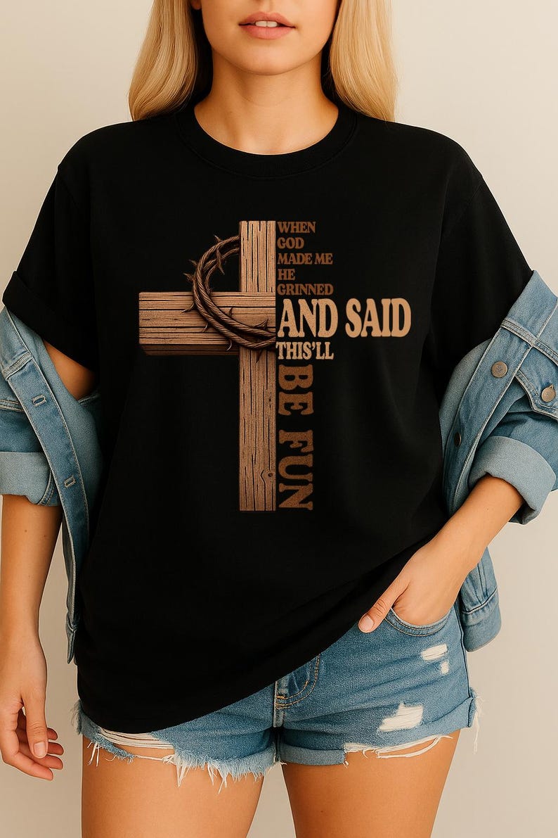 Jesus When God Made Me He Grinned and Said This'll Be Fun Png-funny ...